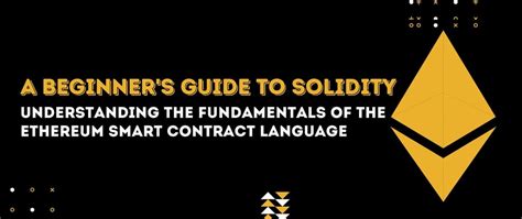 A Beginners Guide To Solidity Understanding The Fundamentals Of The Ethereum Smart Contract