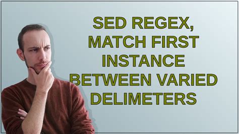 Sed Regex Match First Instance Between Varied Delimeters Youtube