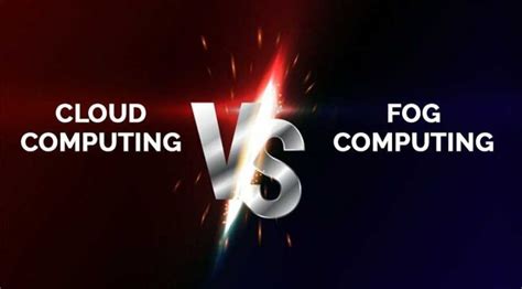 Cloud Computing Vs Fog Computing