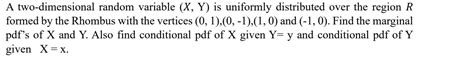 Solved A Two Dimensional Random Variable Xy Is Uniformly