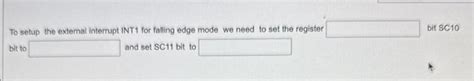 Solved To Setup The Extemal Interrupt Int1 For Falling Edge