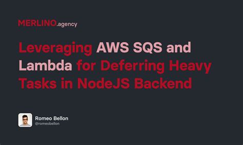 Leveraging Aws Sqs And Lambda For Deferring Heavy Tasks In Nodejs