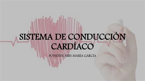 Sistema De ConducciÓn CardÍaco Eris García Udocz