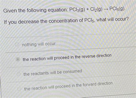 Solved Given The Following Equation Pcl3 G Cl2 G →pcl5