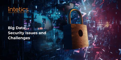 Big Data Security Issues And Challenges By Intetics
