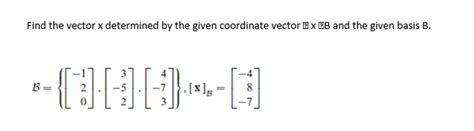 Solved Find The Vector X Determined By The Given Coordinate Chegg Com