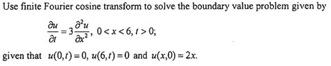 Solved Use Finite Fourier Cosine Transform To Solve The