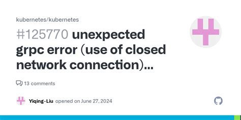 Unexpected Grpc Error Use Of Closed Network Connection During Apiserver Lifecycle · Issue