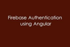 Studysection Blog Firebase Authentication Using Angular