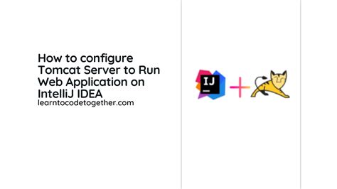 How To Configure Tomcat Server To Run Web Application On Intellij Idea Learn To Code Together