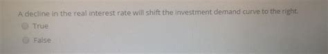 Solved A Decline In The Real Interest Rate Will Shift The