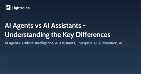 Ai Agents Vs Ai Assistants Understanding The Key Differences Lightrains
