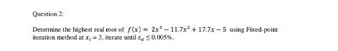 Solved Question 2 Determine The Highest Real Root Of