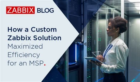 How A Custom Zabbix Solution Maximized Efficiency For An Msp Zabbix Blog