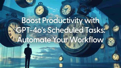 Boost Productivity With Gpt 4os Scheduled Tasks