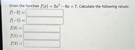 Solved Given The Function Fx2x2 8x7 ﻿calculate The