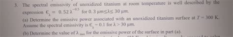 Solved The Spectral Emissivity Of Unoxidized Titanium At