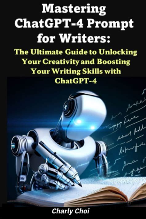 Mastering ChatGPT Prompts For Writers The Ultimate Guide To Unlocking Your Creativity And