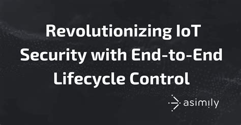 Guide End To End Iot Device Lifecycle Management Asimily