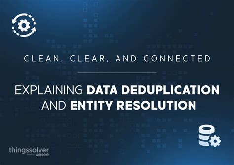 Clean Clear And Connected Explaining Data Deduplication And Entity Resolution Things Solver