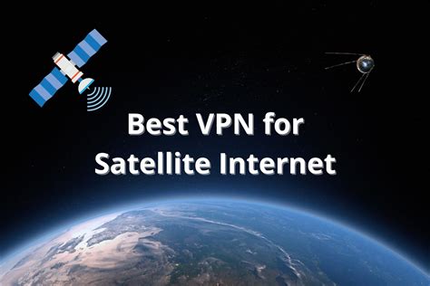 7 Best Vpn For Satellite Internet 2025 Secure And Fast Connectivity