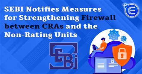 Sebi Notifies Measures For Strengthening Firewall Between Cras And Non Rating Units