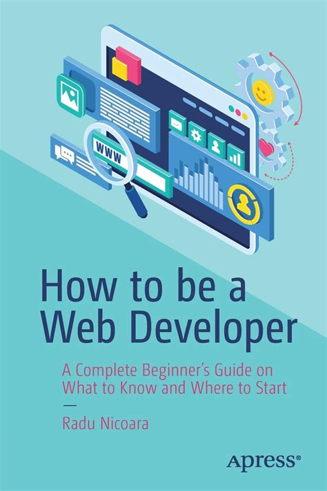 How To Be A Web Developer A Complete Beginner S Guide On What To Know And Where To Start By
