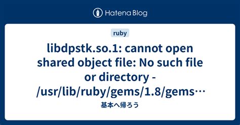 Libdpstkso1 Cannot Open Shared Object File No Such File Or Directory Usrlibrubygems1
