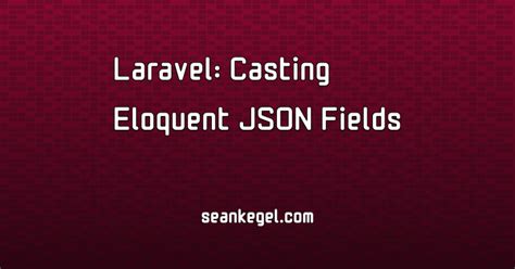 How To Cast Eloquent Json Fields In Laravel Projects Laravel News Posted On The Topic Linkedin