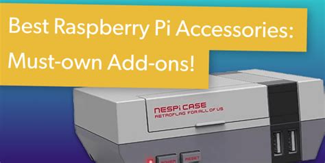 Best Raspberry Pi Accessories Must Own Raspberry Pi Add Ons