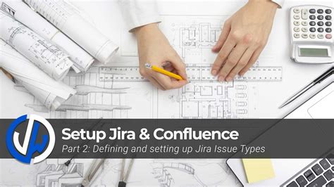 Setup Jira And Confluence Part 2 Defining And Setting Up Jira Issue Types Atlassian