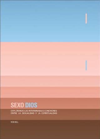 Sexo Dios Sex God Exploring The Endless Connections Between Sexuality And Spirituality