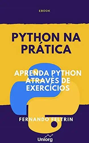 Python na Prática Aprenda Python Através de Exercícios Comentados Fernando Feltrin PDF