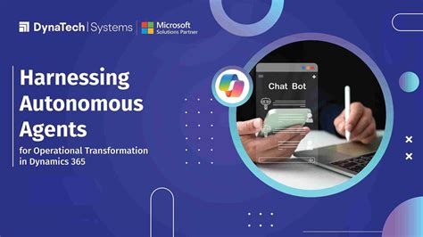 Harnessing Autonomous Agents For Operational Transformation In Dynamics 365