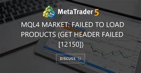 Mql4 Market Failed To Load Products Get Header Failed 12150 Mt4 General Mql5