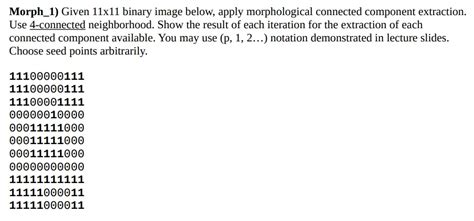 solved morph 1 ﻿given 11x11 ﻿binary image below apply
