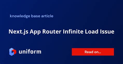 next js app router infinite load issue uniform dxp documentation