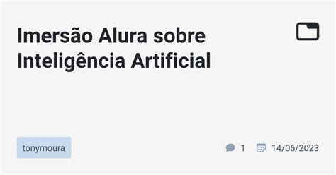 Imersão Alura Sobre Inteligência Artificial · Tonymoura · Tabnews