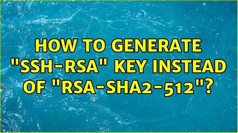 How To Generate Ssh Rsa Key Instead Of Rsa Sha2 512 2 Solutions