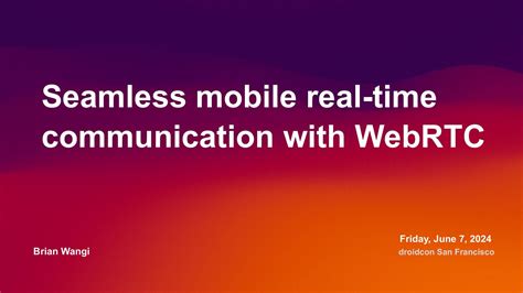 seamless mobile real time communication with webrtc speaker deck