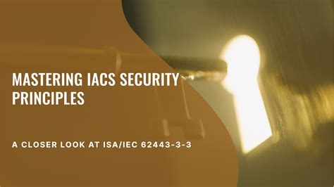 Mastering Iacs Security Principles A Closer Look At Isa Iec 62443 3 3