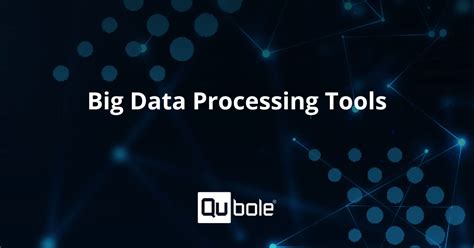 A Guide On Big Data Processing Tools Qubole