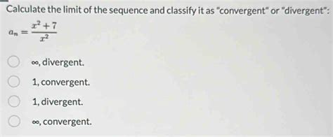 solved calculate the limit of the sequence and classify it as