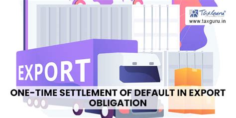 Amnesty Scheme For Default In Export Obligation By Advance And Epcg Holder