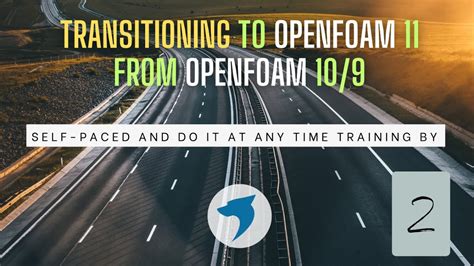 Transitioning To Openfoam 11 From Openfoam 109 Part 2 Youtube