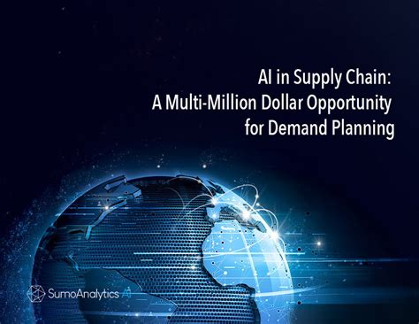 Ai In Supply Chain A Multi Million Dollar Opportunity For Demand Planning Sumo Analytics Ai