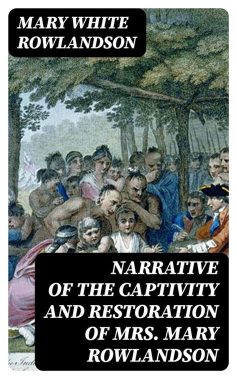 Narrative Of The Captivity And Restoration Of Mrs Mary Rowlandson De