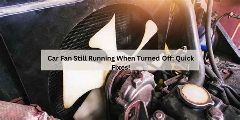 Car Fan Still Running When Turned Off Quick Fixes
