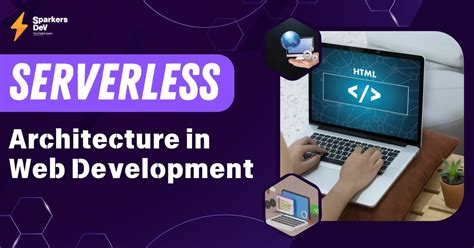 Serverless Architecture In Web Development A Comprehensive Overview