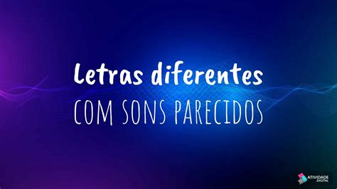 Atividade Digital Letras Diferentes Com Sons Parecidos Página 6